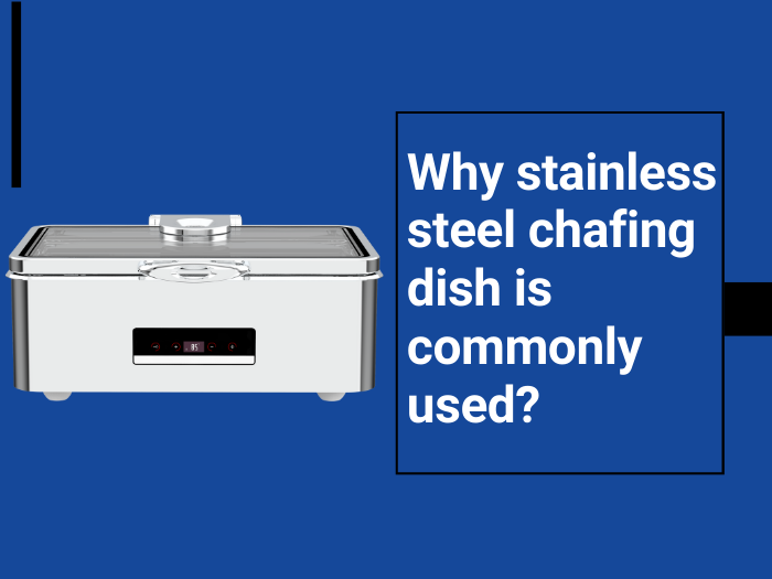 Why stainless steel chafing dish is commonly used? - Sunnex Products Ltd.